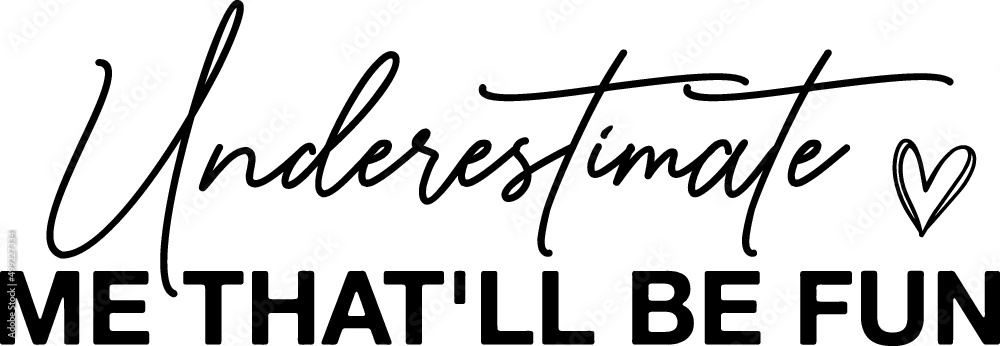 underestimate me that'll be fun Stock Vector | Adobe Stock