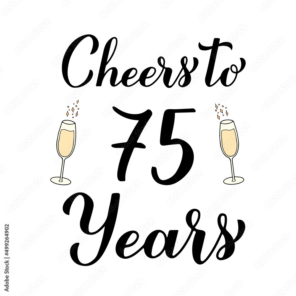 Cheers to 75 years calligraphy hand lettering with glasses of champagne ...