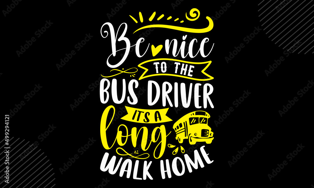 Be nice to the bus driver it’s a long walk home - Bus Driver t shirt ...
