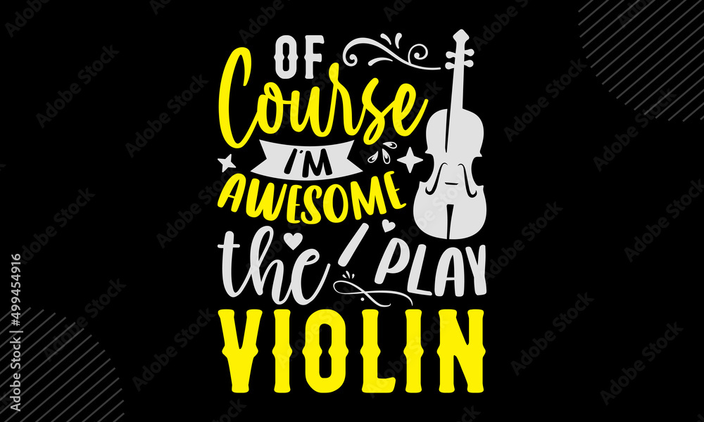 Of course I’m awesome I play the violin - Violin t shirt design, SVG ...