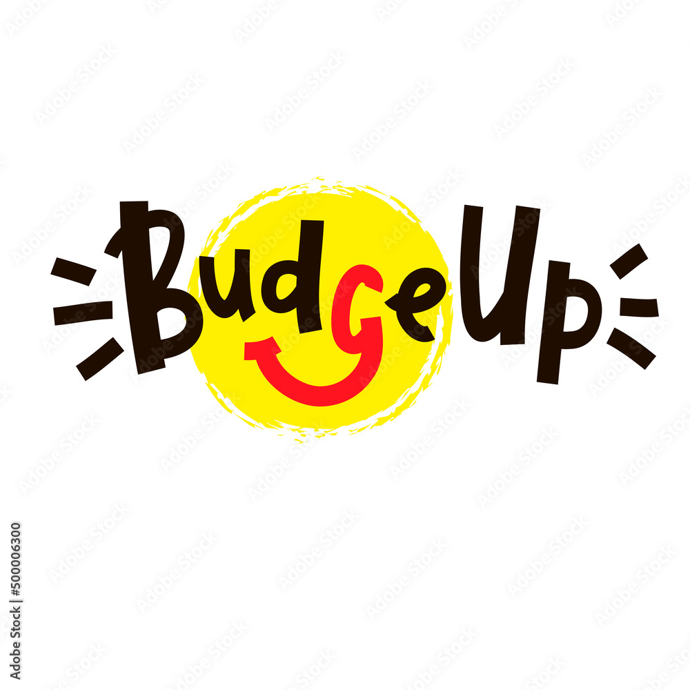Budge up - simple funny inspire motivational quote. Youth slang. Hand ...