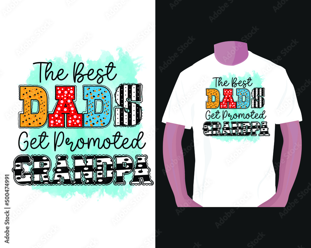 The Best Dads Get Promoted Grandpa Fathers Day Sublimation T Shirt