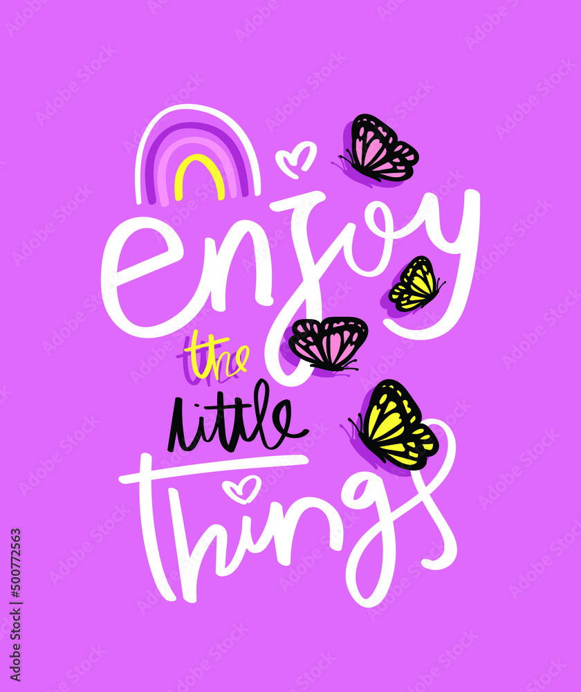 Inspirational quote enjoy the little things. Cute slogan text and ...
