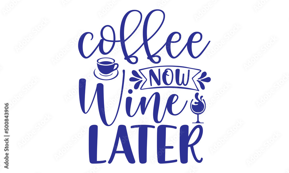 Coffee now wine later SVG,coffee svg design,Coffee SVG Bundle, Coffee ...