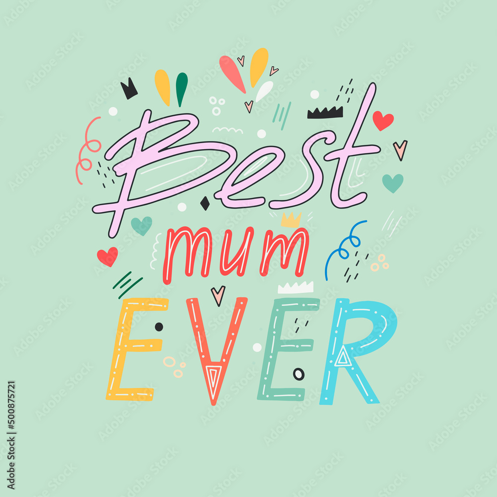 Best mum ever. Vector hand lettering. Happy Mother's Day calligraphy ...