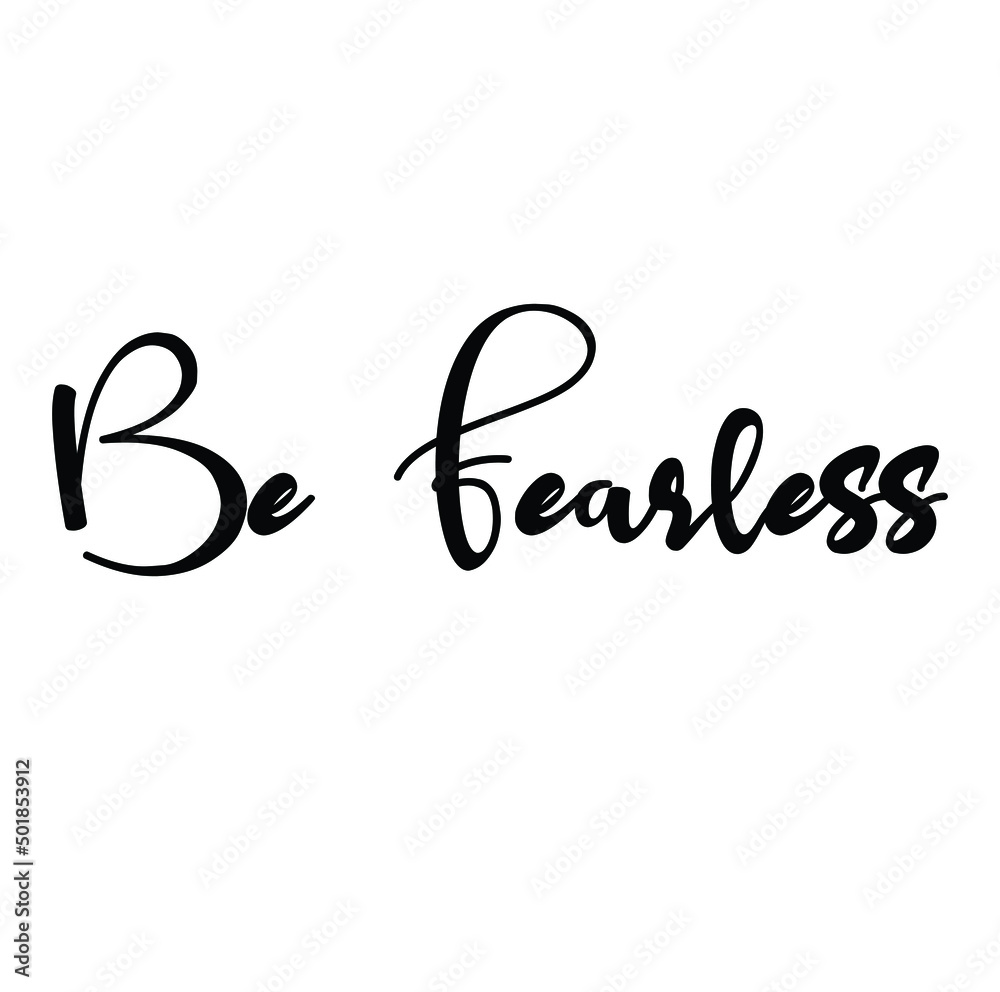 text ''BE FEARLESS'' lettering designs vector illustration black and ...