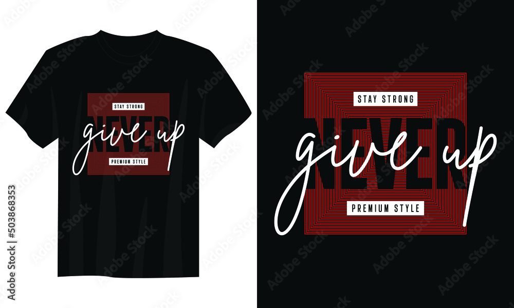 never give up typography t shirt design, motivational typography t ... never give up typography t shirt design, motivational typography t ...