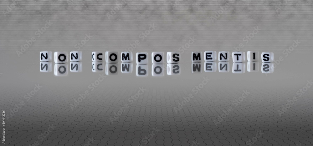 non compos mentis word or concept represented by black and white letter ...