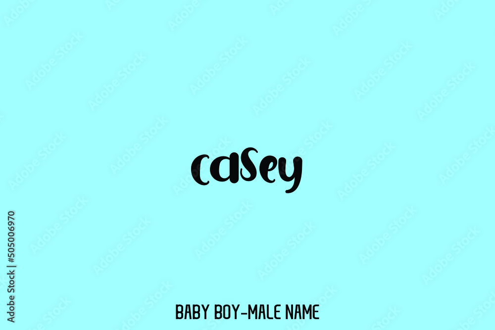 Popular Name of Male " Casey " Bold Word Art Lettering Sign Stock ...