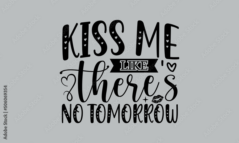 Vetor de Kiss me like there's no tomorrow SVG, Kissing Birthday svg ...