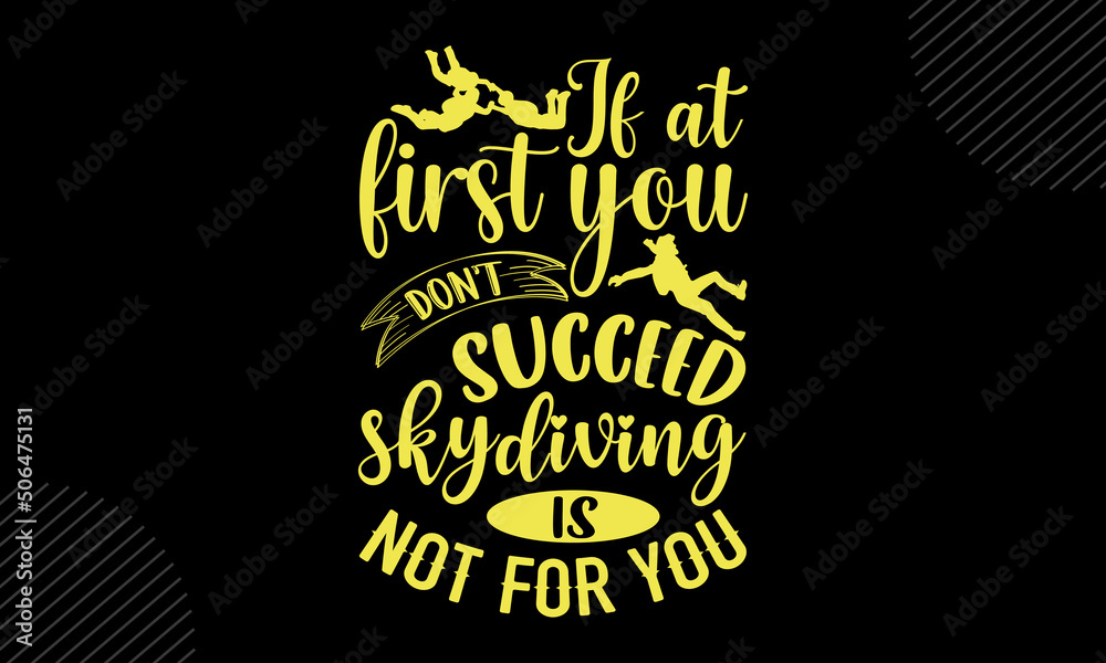 If At First You Don’t Succeed Skydiving Is Not For You- skydiving T ...