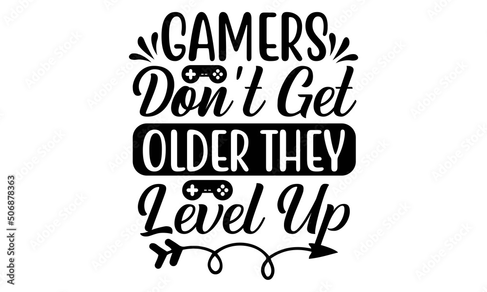 Gamers don't get older they level up,Video Game svg bundle,Gamer Svg ...