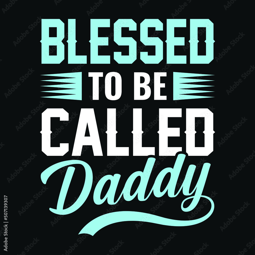 Blessed to be called daddy – Fathers day quotes typographic lettering ...