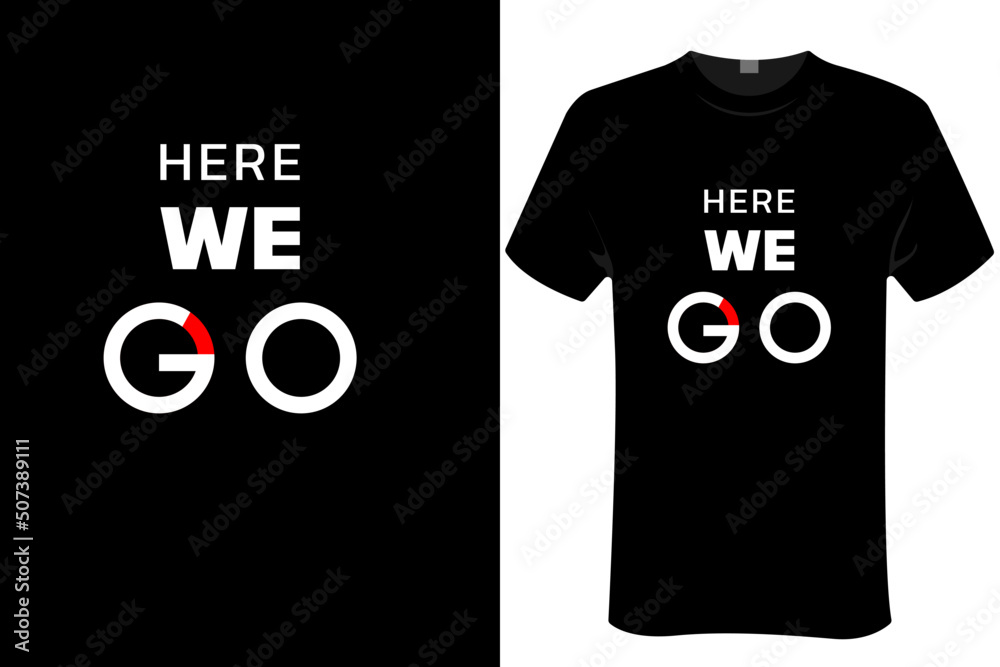 T-shirt vector design, here we go | modern stylish Vector illustration ...