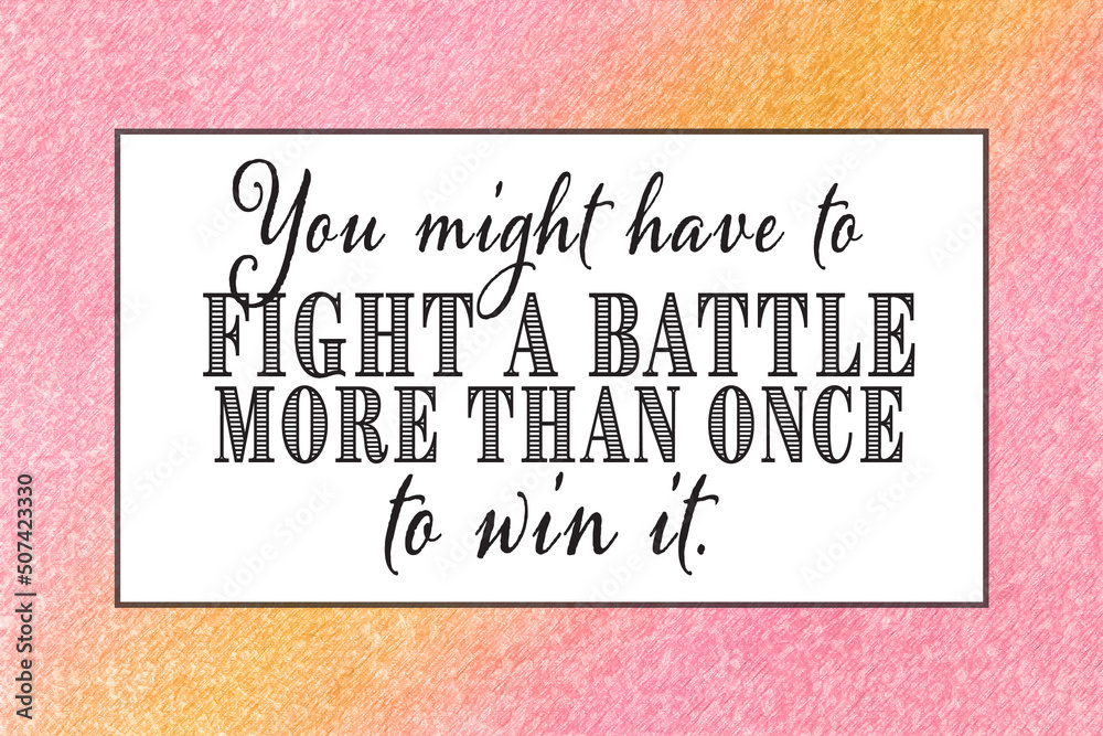 You Might Have To Fight A Battle More Than Once To Win It perseverance ...