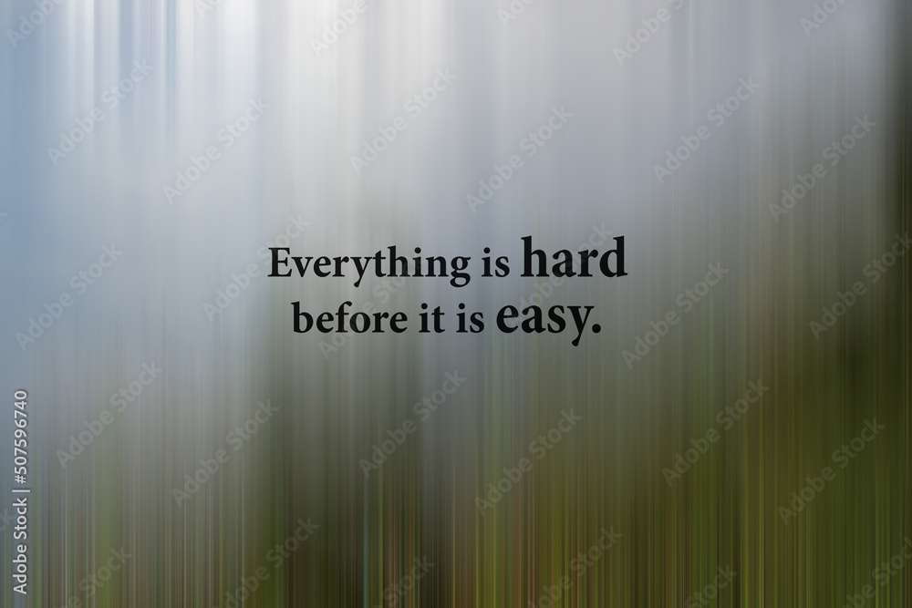 Inspirational motivational quote - Everything is hard before it is easy ...