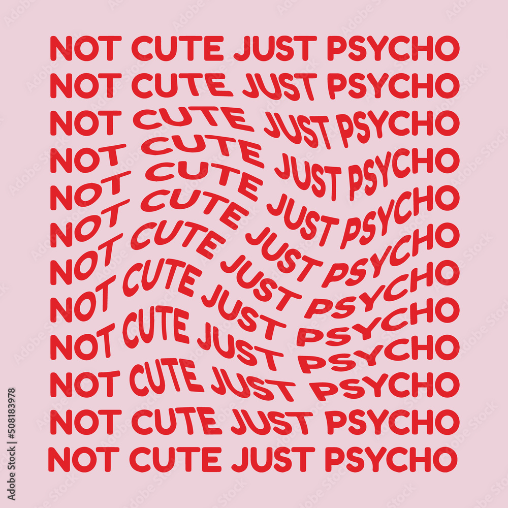Not cute just psycho. Vector hand drawn minimalistic placard with ...