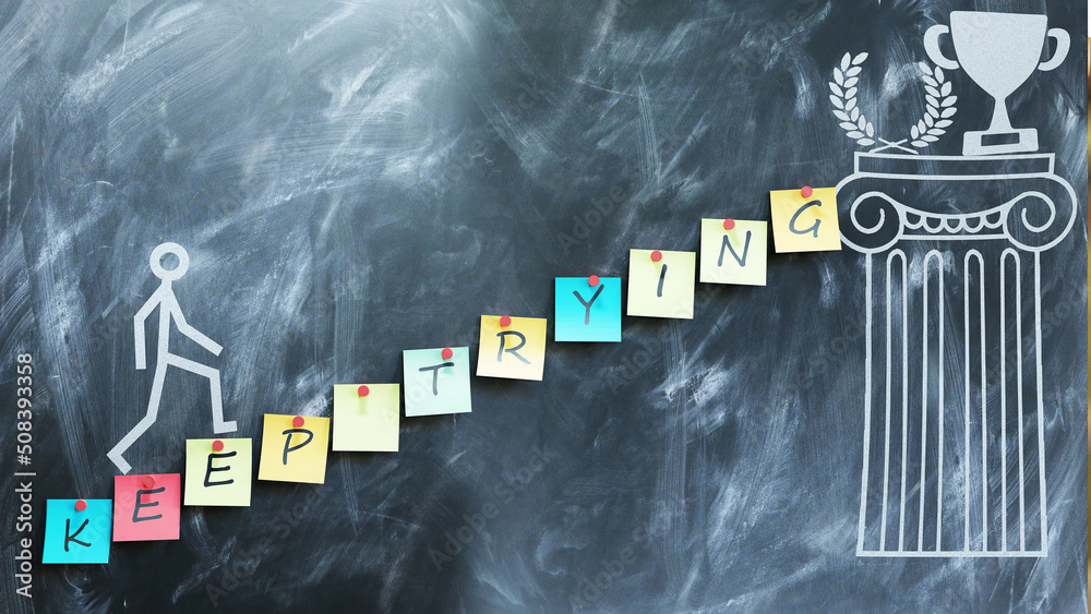 Keep trying make steps to success, wealth and prosperity in personal ...