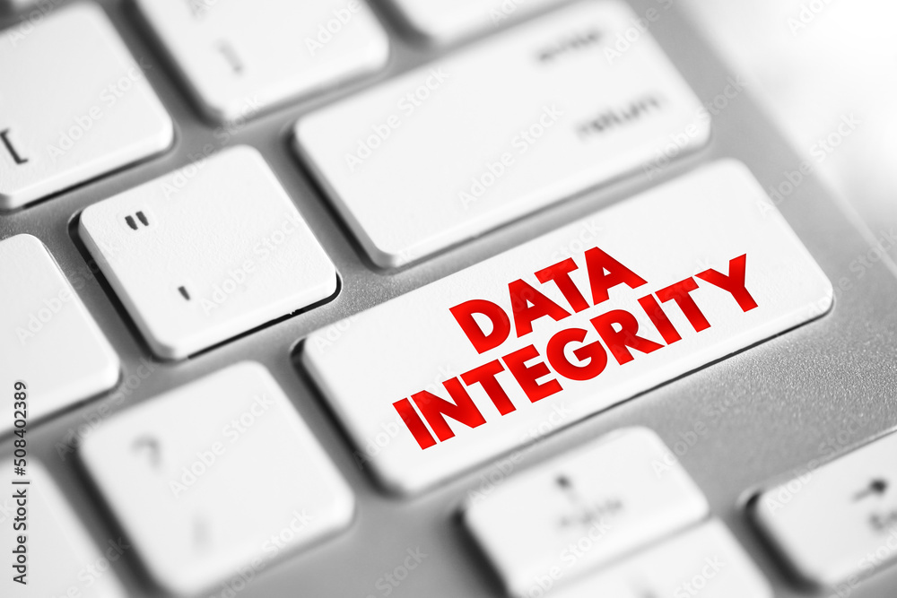 Data integrity - maintenance of, and the assurance of, data accuracy ...