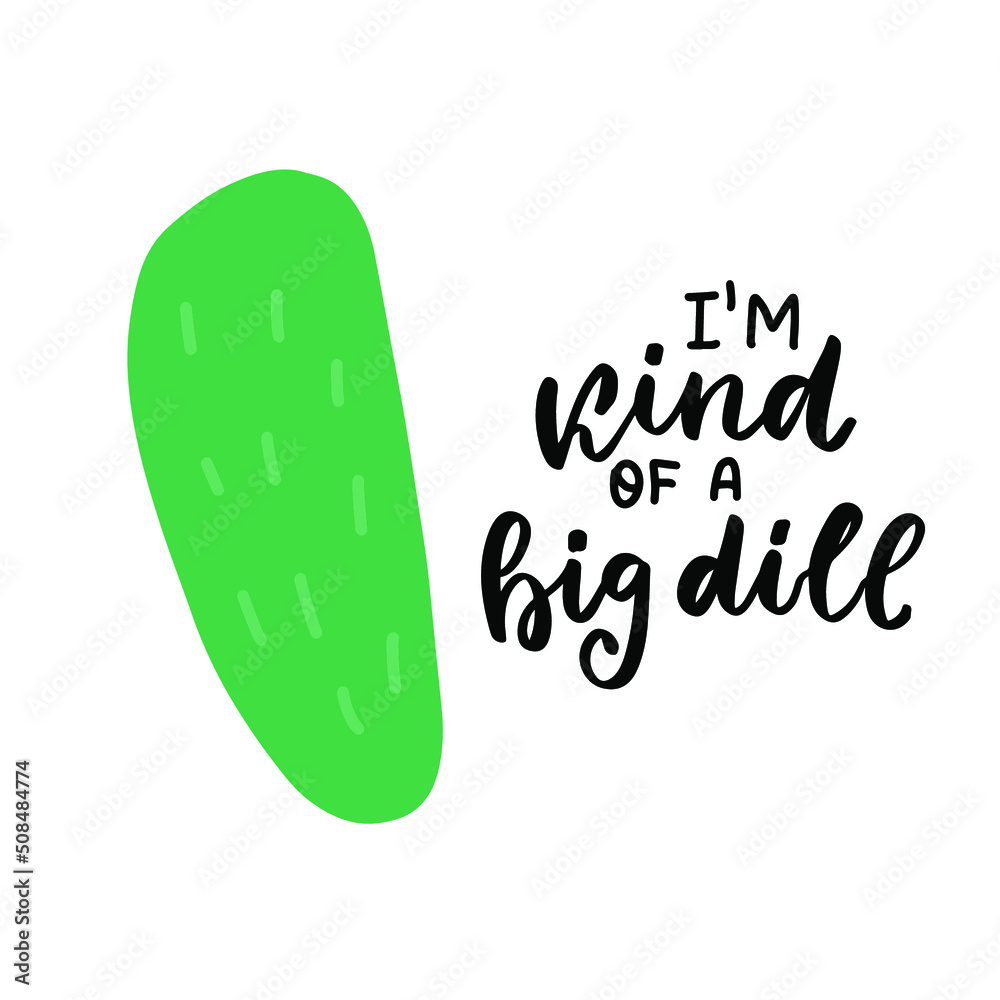 I am a kind of big dill. Funny food puns phrase with cucumber. Hand ...