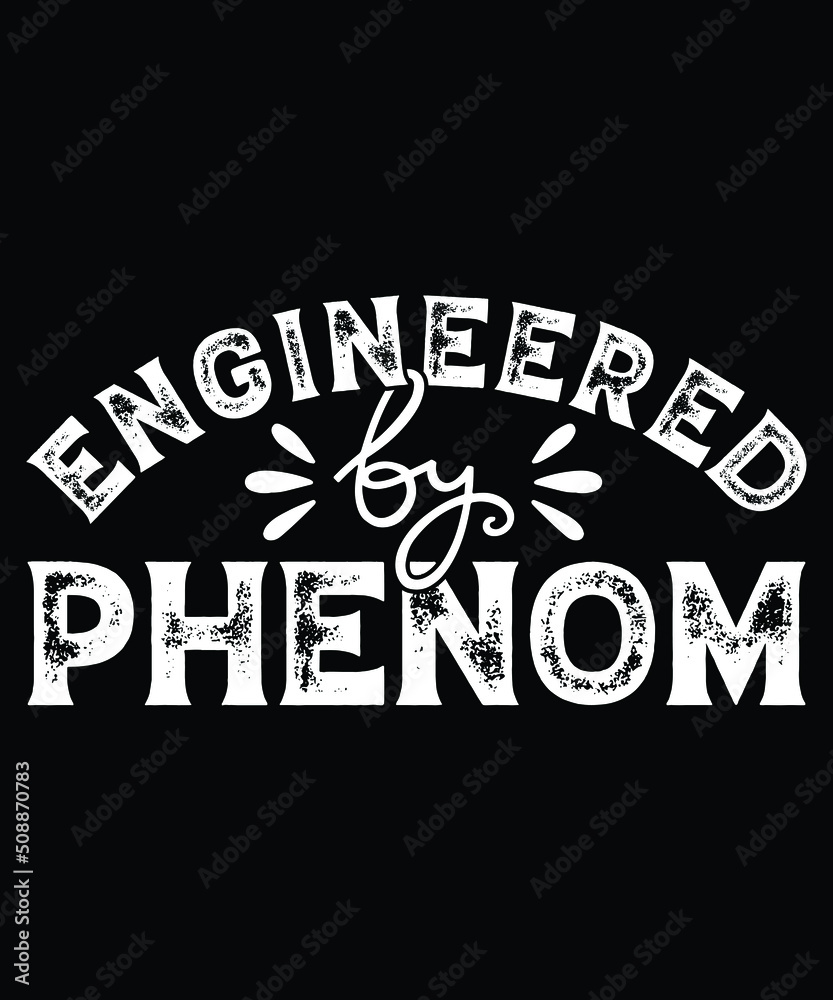 ENGINEERED BY PHENOM T-SHIRT DESIGN Welcome to my Design, I am a ...