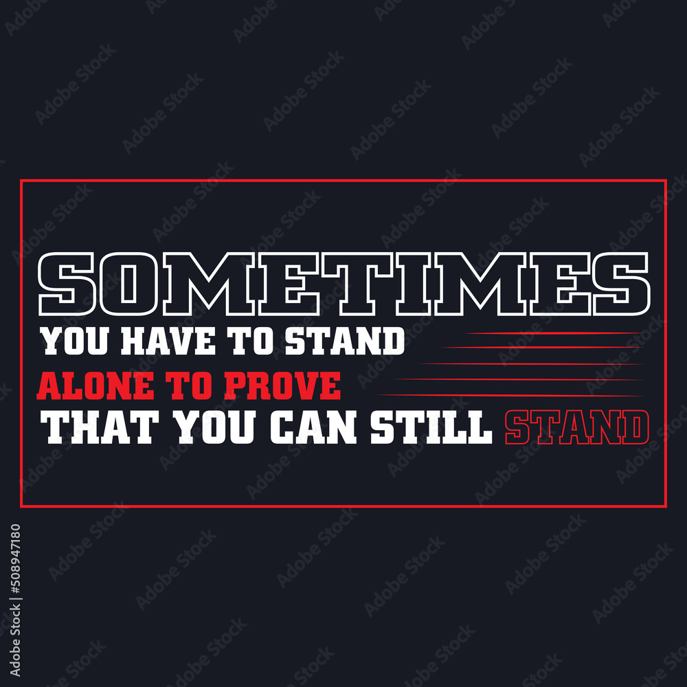 Sometimes you have to stand alone to prove Print-ready inspirational ...