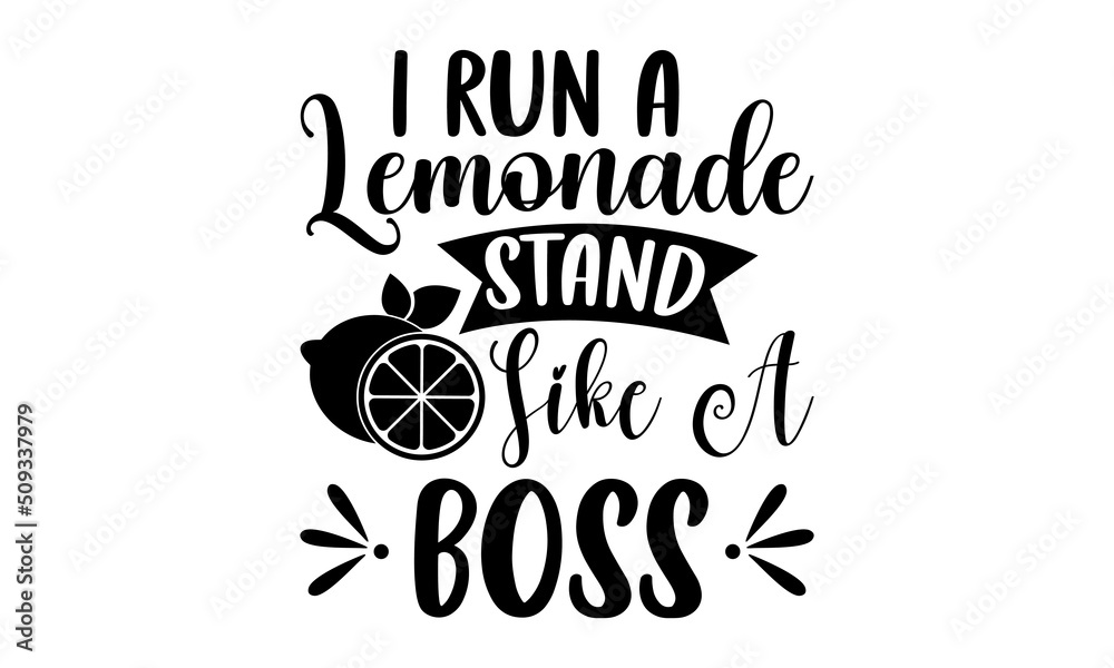 I run a lemonade stand like a boss - Lemonade t shirt design, Hand ...