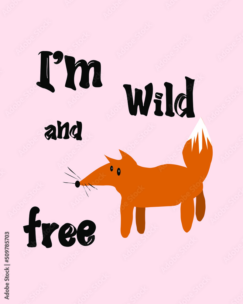 Funny fox, a simple drawing with the inscription "I am wild and free ...