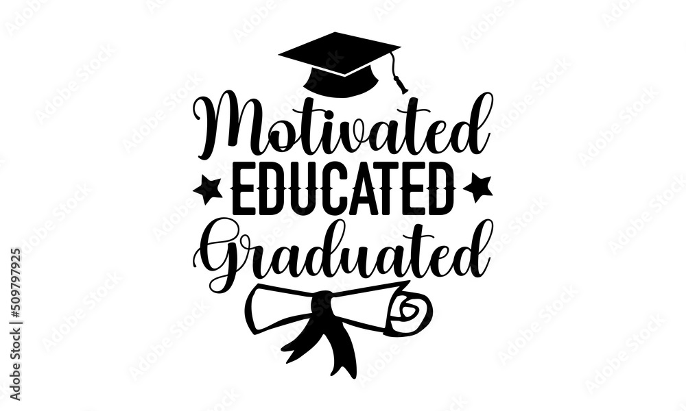Motivated Educated Graduated - Graduation t shirt design, SVG Files for ...