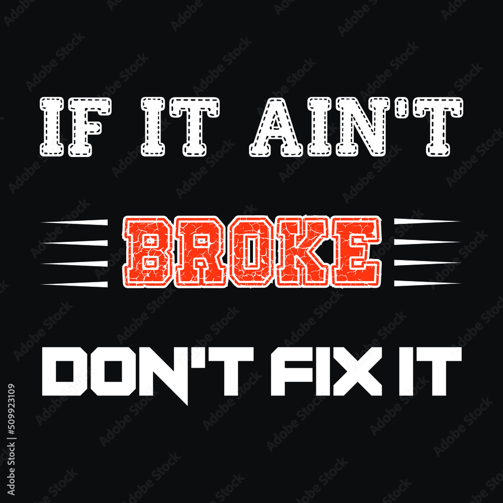 if it ain't broke don't fixit Print-ready inspirational and ...