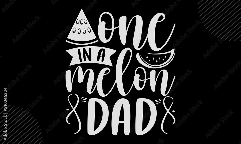 One In A Melon Dad - watermelon T shirt Design, Modern calligraphy, Cut ...