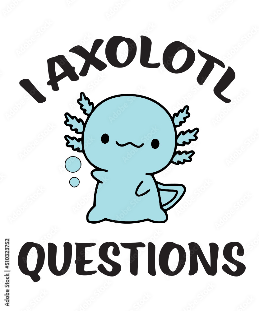 I Axolotl Questions Svg PNG, Salamander Axolotl Svg, Axolotls svg png ...