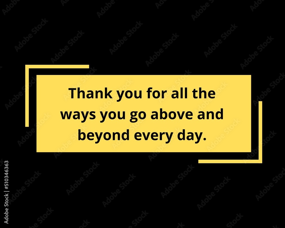 Thank you for all the ways you go above and beyond every day. typography quote background. Stock ...