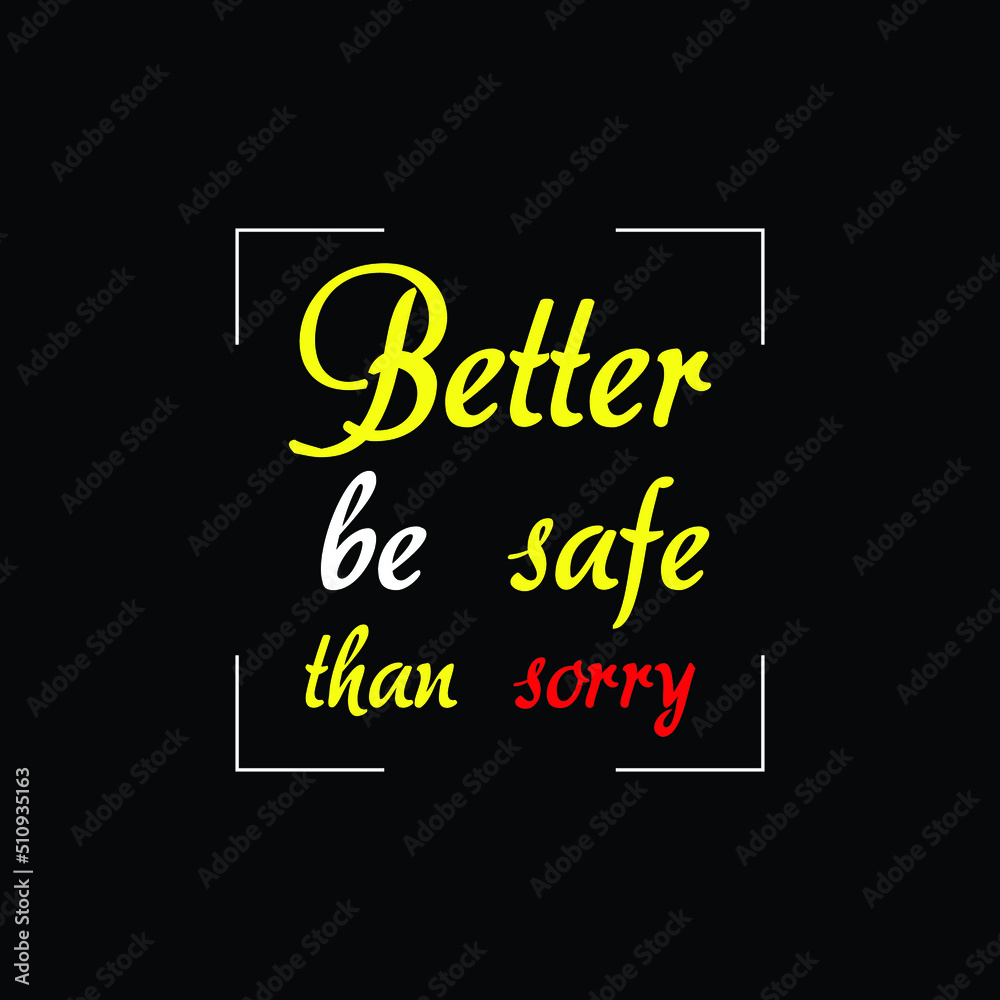 better be safe than sorry small latter Print-ready inspirational and ...