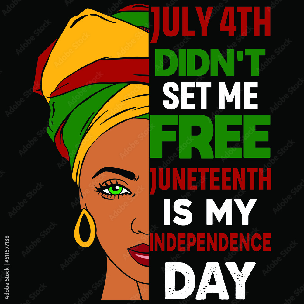 July 4th didn't set me free Juneteenth is my Independence day, Happy ...