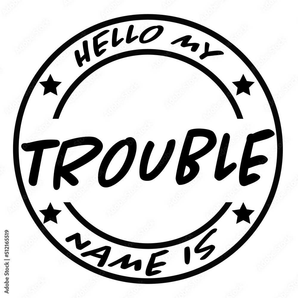 Hello My Name Is Trouble svg, name tag svg, Name Tag SVG Cut Files ... Hello My Name Is Trouble svg, name tag svg, Name Tag SVG Cut Files ...