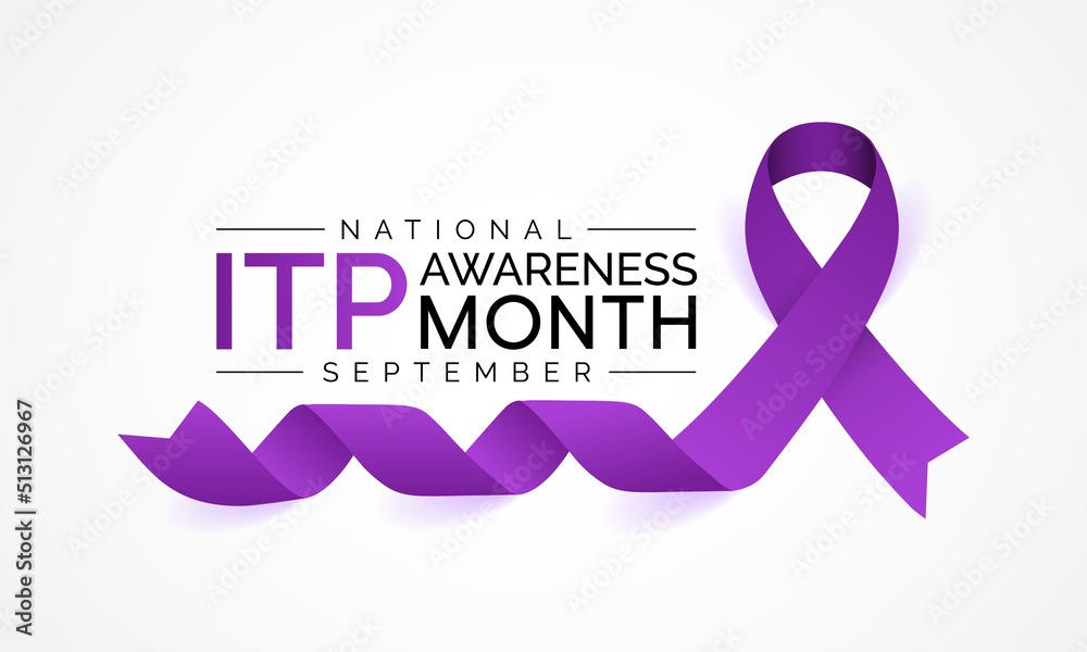 ITP (Immune thrombocytopenic purpura) awareness month is observed every ...