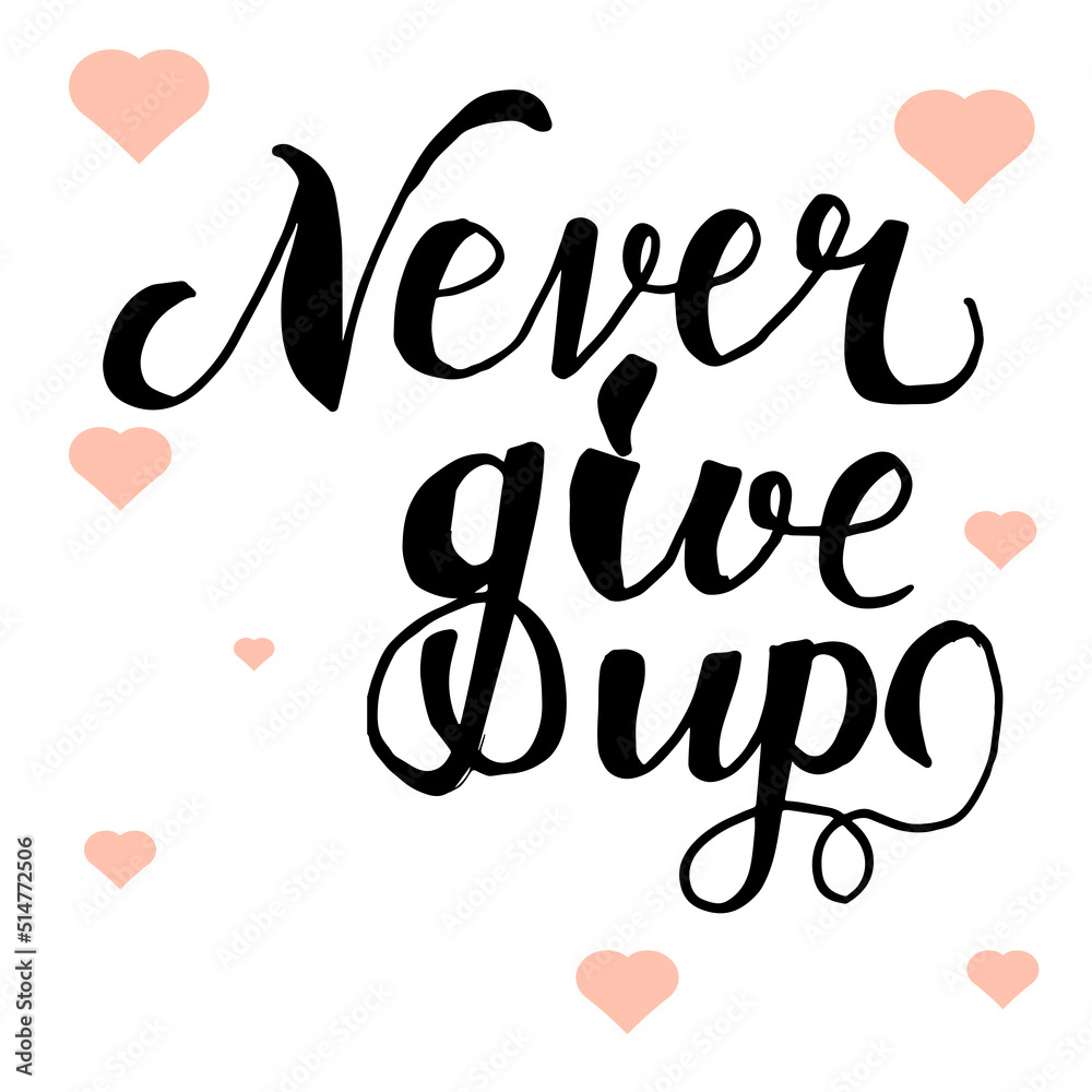 Never give up motivational quote. Hand written inscription. Hand drawn ...