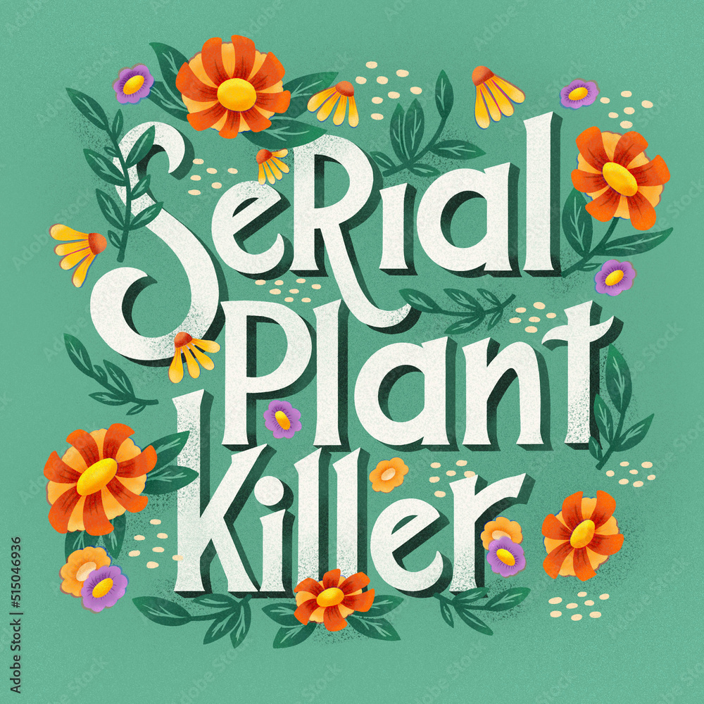 Serial plant killer lettering illustration with flowers and plants ...