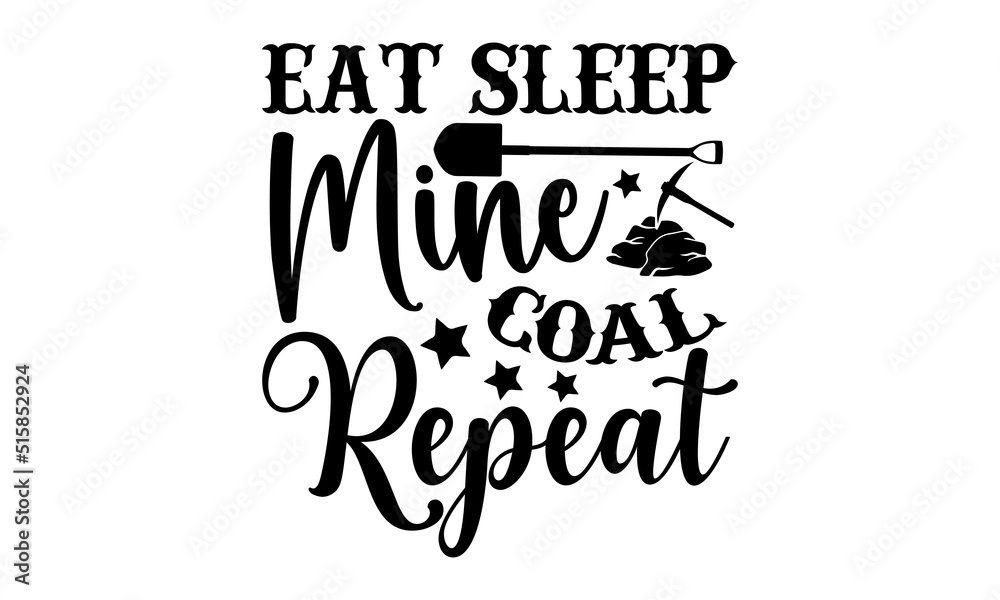 Eat Sleep Mine Coal Repeat - Miner t shirt design, Funny Quote EPS, Cut ...