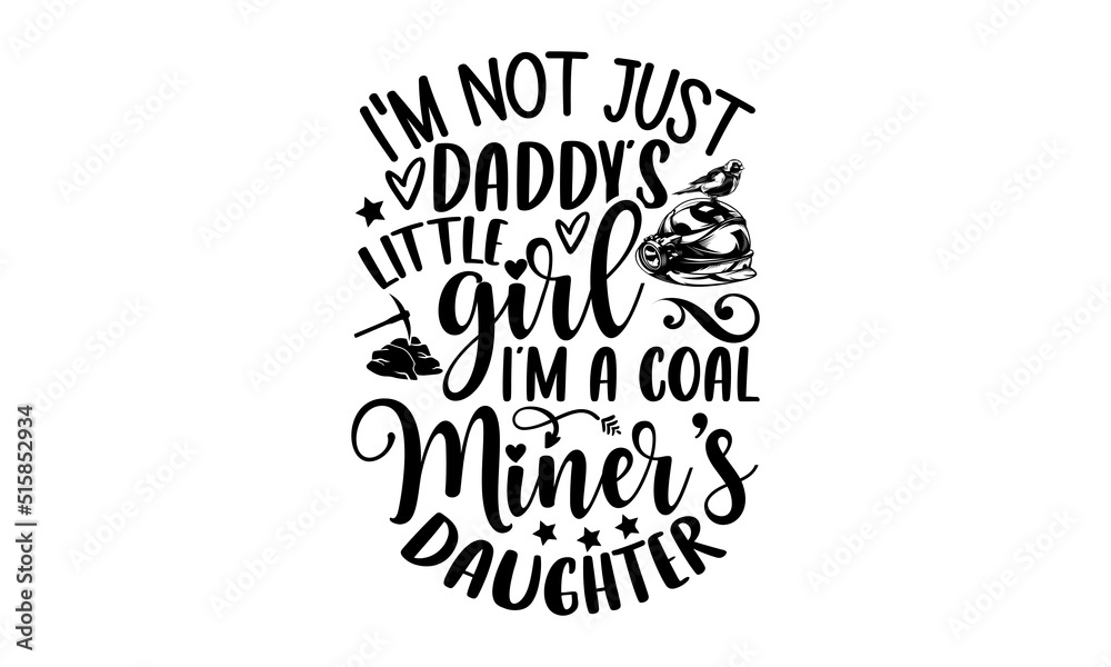Vetor de I’m Not Just Daddy’s Little Girl I’m A Coal Miner’s Daughter - Miner t shirt design ...