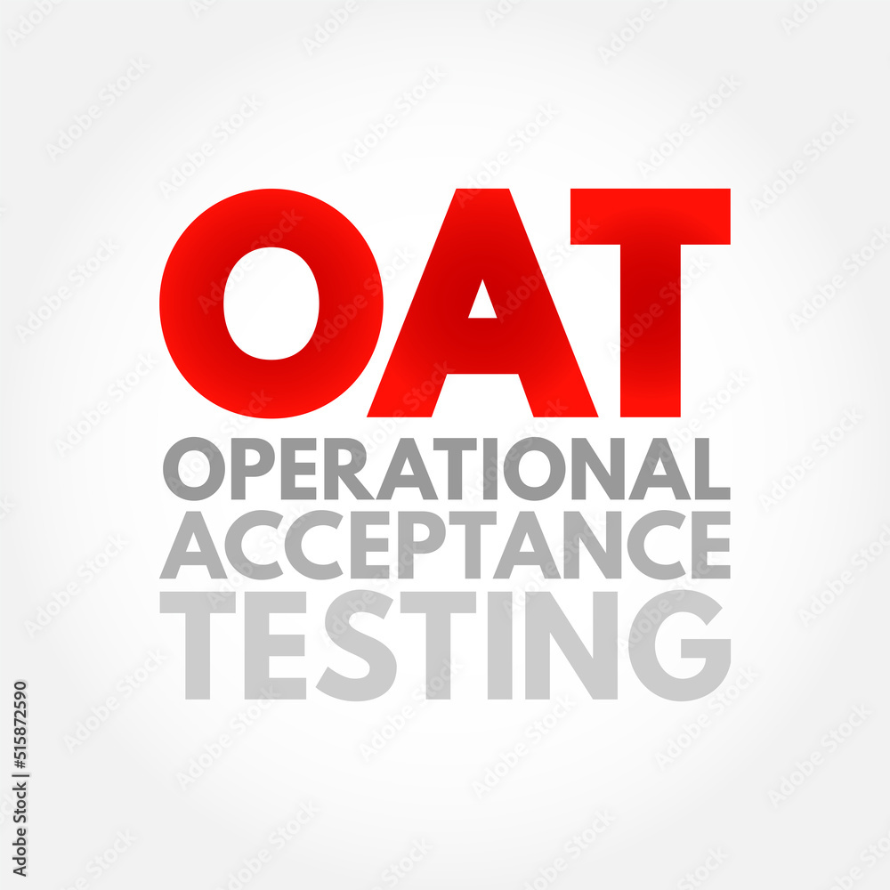 OAT Operational Acceptance Testing - used to conduct operational ...