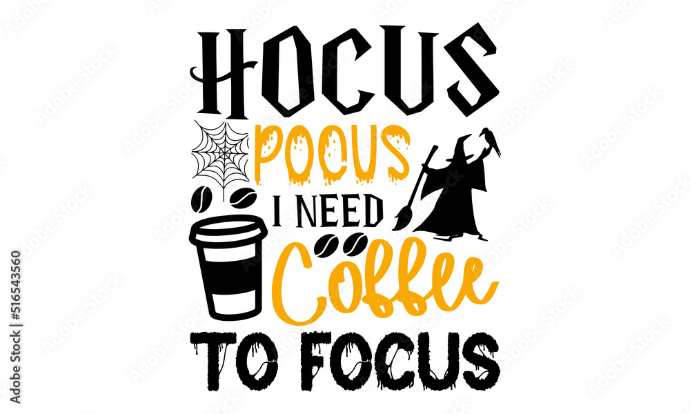 Hocus Pocus I Need Coffee To Focus - Halloween Coffee t-shirt design ...