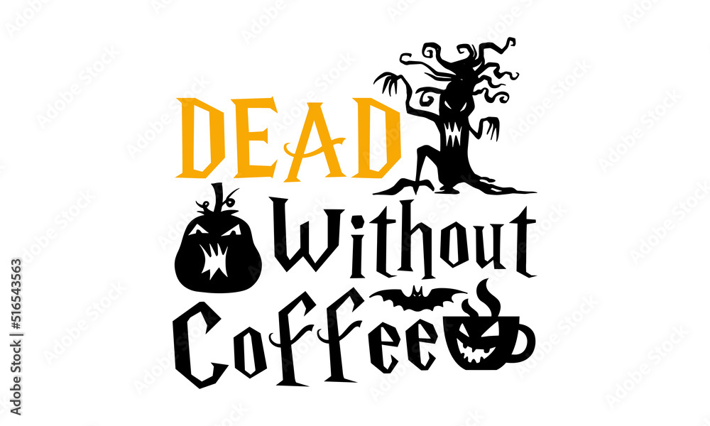 Dead Without Coffee - Halloween Coffee t-shirt design, SVG Files for ...