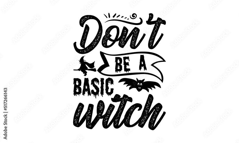 don't be a basic witch Halloween decent hand lettering. Vector illustration of a witch on white ...