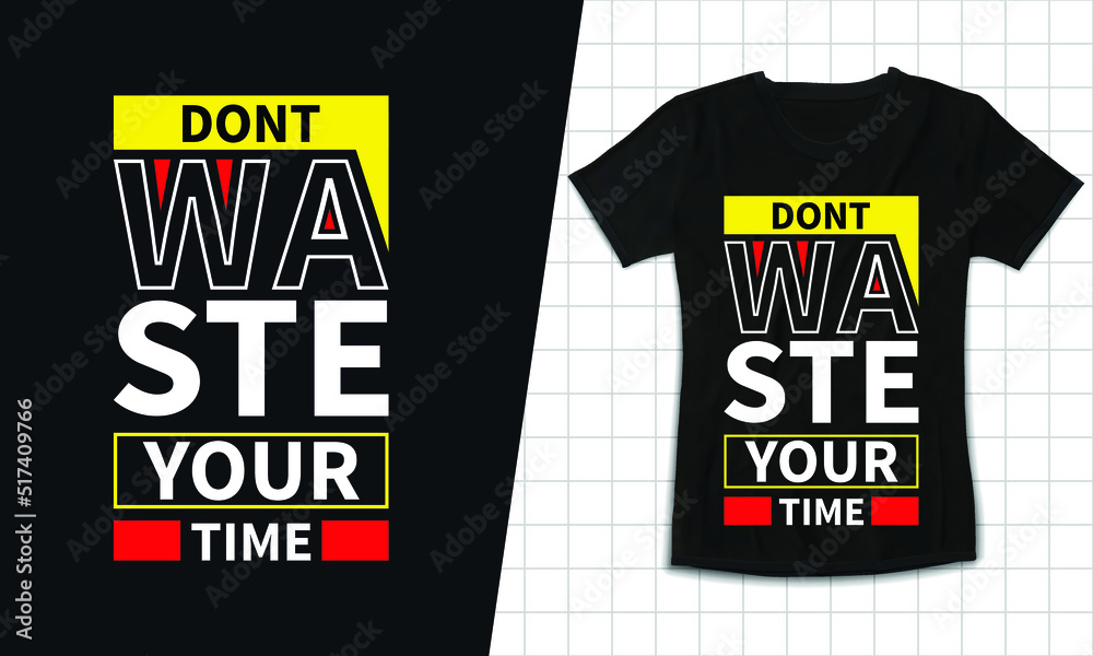 Don't waste your time modern typography inspirational quotes t shirt ...