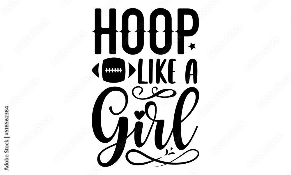 Hoop like a girl- Basketball T-shirt Design, lettering poster quotes ...