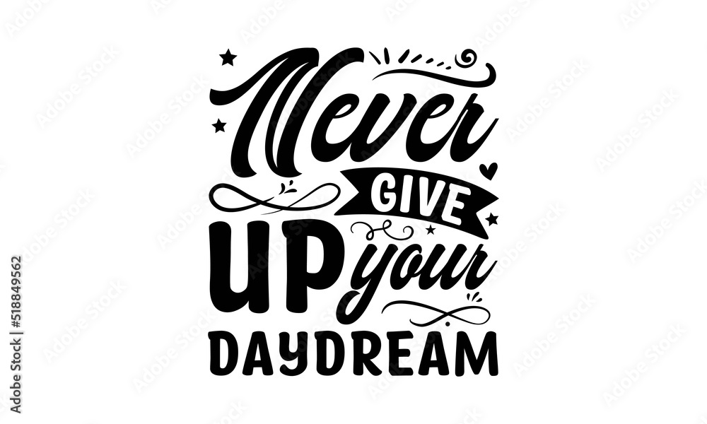 Never give up your daydream - Sublimation SVG t-shirt design, Vector ...