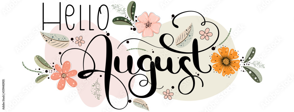 Hello August. Hello AUGUST month vector with flowers and leaves ... Hello August. Hello AUGUST month vector with flowers and leaves ...