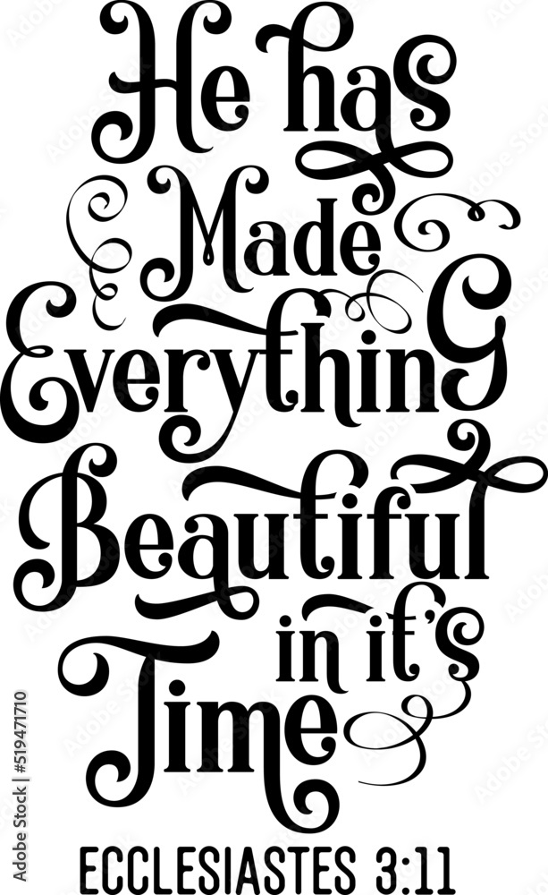 He has made everything beautiful in it's time, Ecclesiastes 3:11, Bible ...